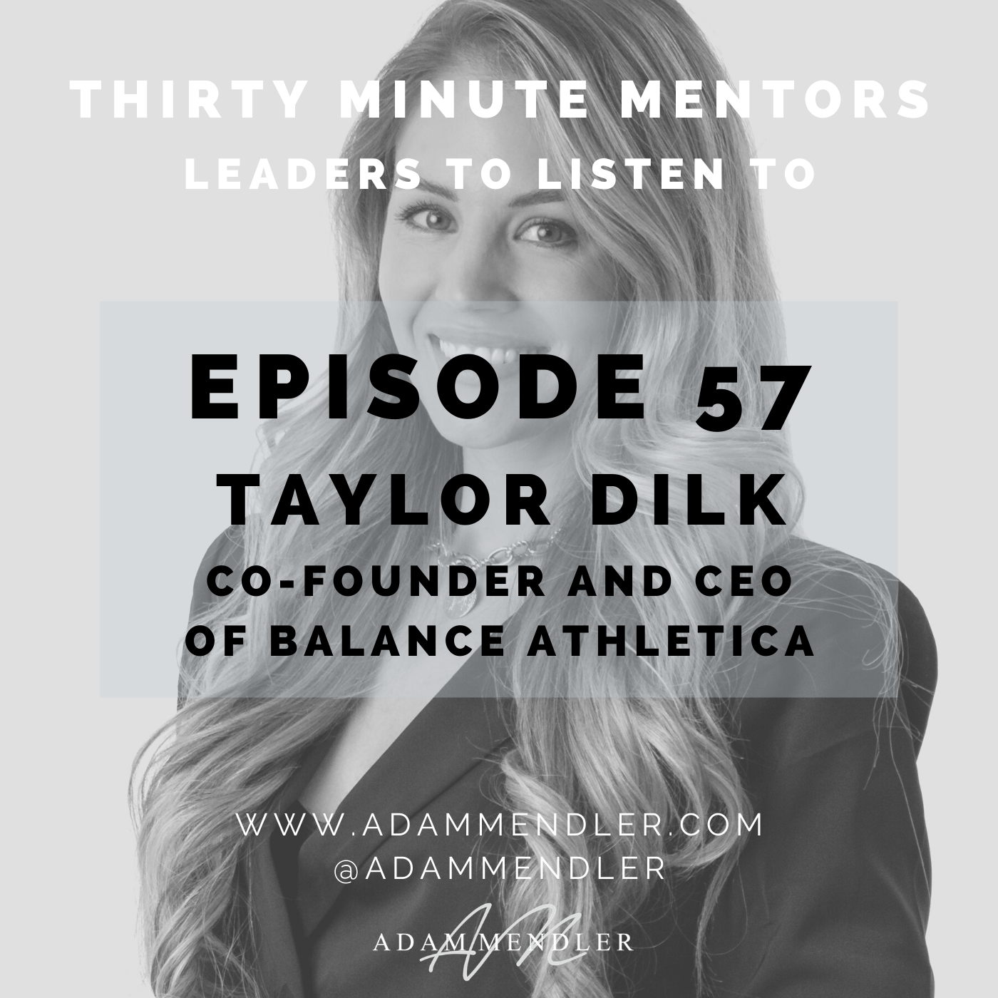 Episode 57: Balance Athletica Co-Founder and CEO Taylor Dilk - Adam Mendler