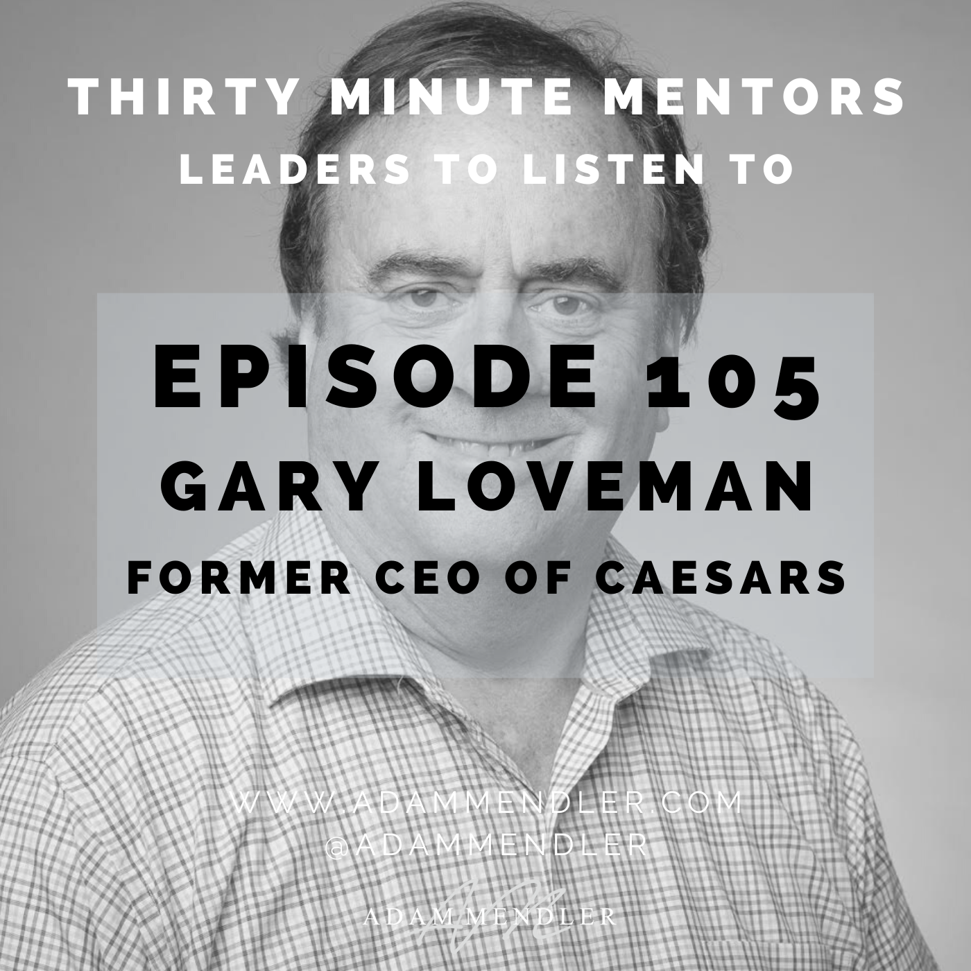 Episode 105: Former Caesars CEO Gary Loveman - Adam Mendler