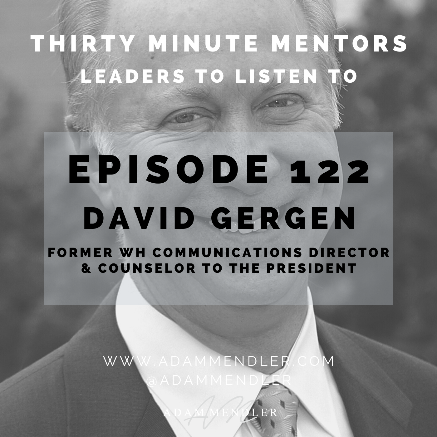 Episode 122: Insights from Adviser David Gergen | Adam