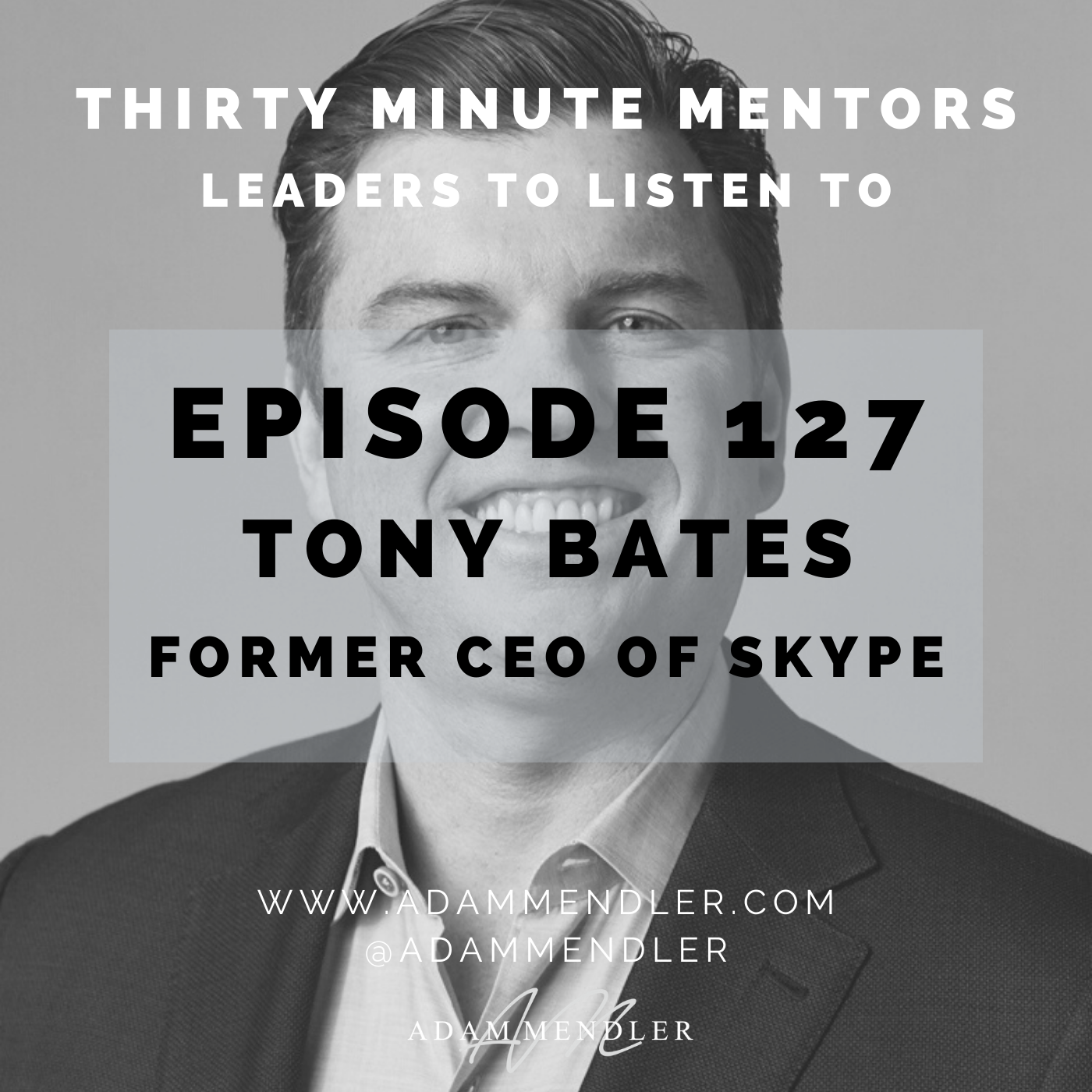 Episode 127: Former Skype CEO Tony Bates - Adam Mendler