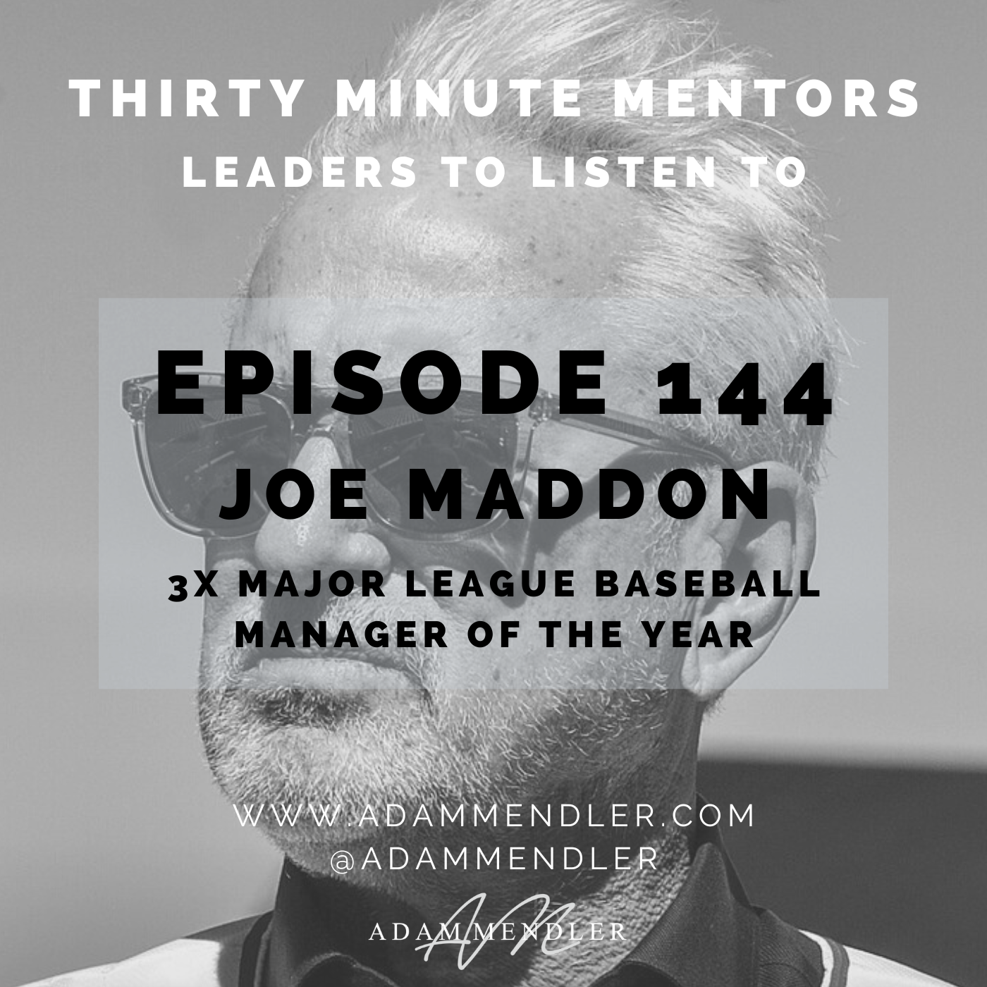 Episode 144: MLB Manager Joe Maddon - Adam Mendler
