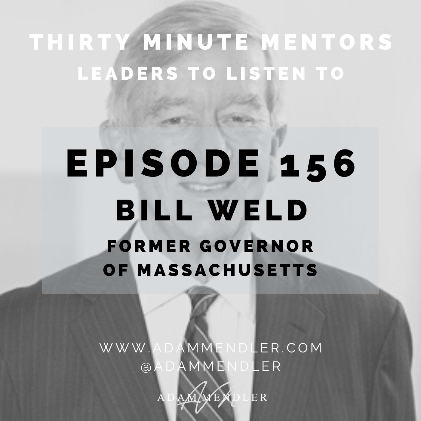 Episode 156: Governor Bill Weld - Adam Mendler