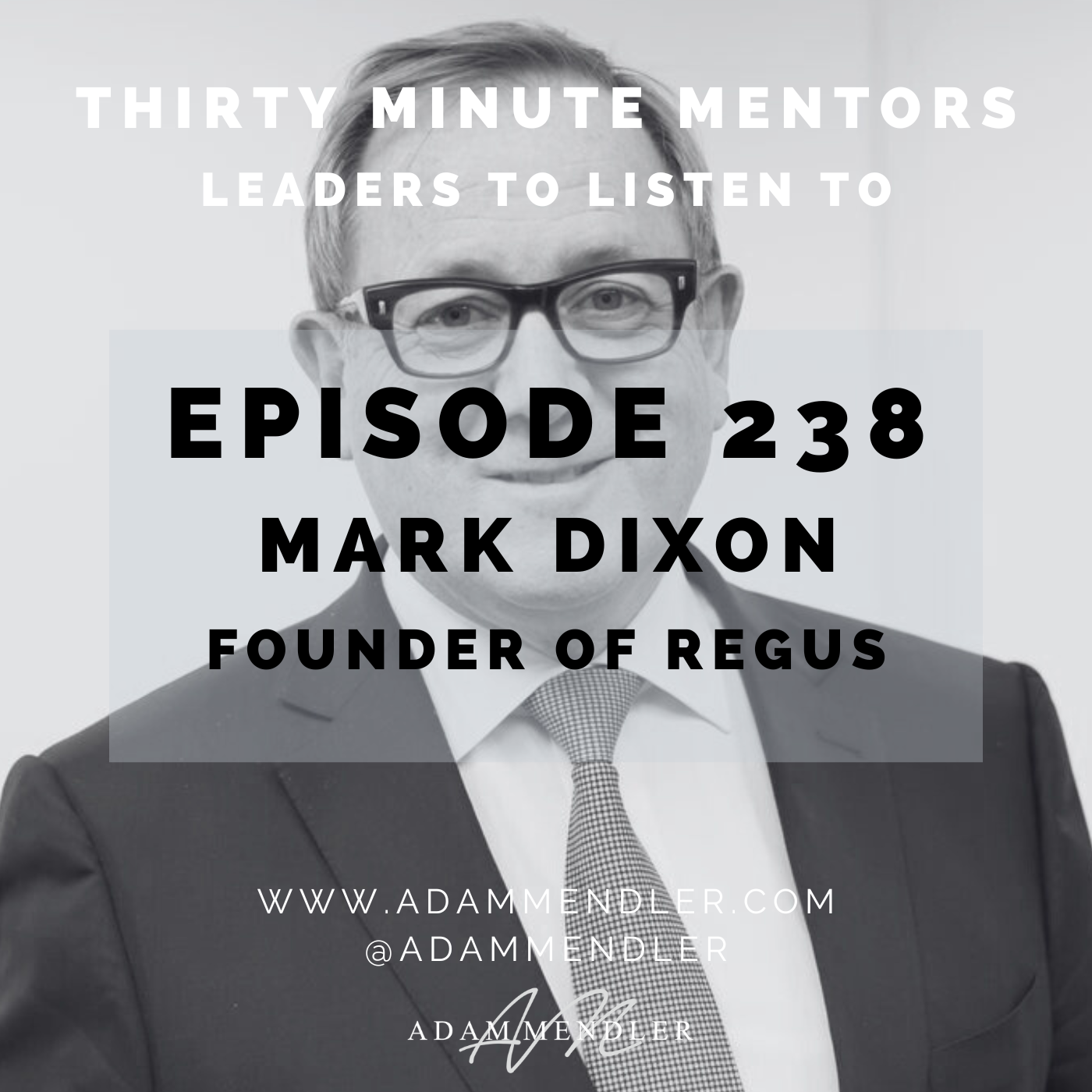 Episode 238: Regus Founder Mark Dixon - Adam Mendler