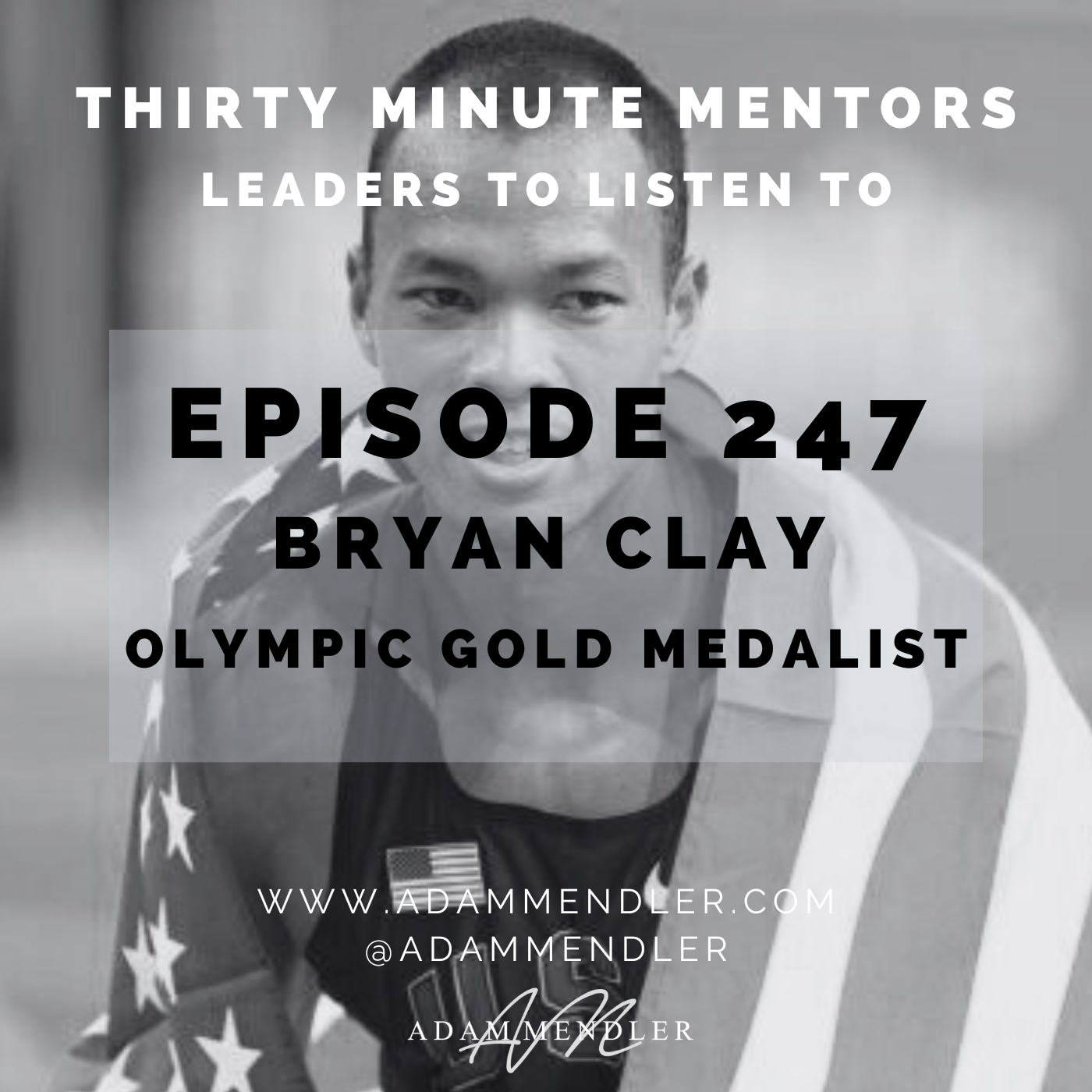 Episode 247: Olympic Gold Medalist Bryan Clay - Adam Mendler