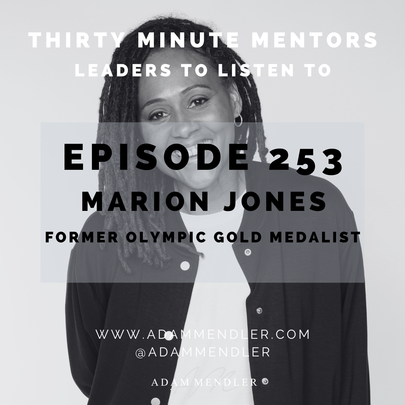 Episode 253: Former Olympic Gold Medalist Marion Jones - Adam Mendler